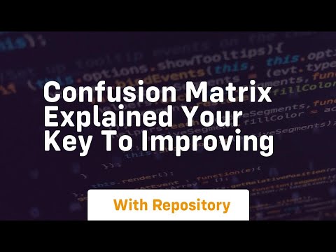confusion matrix explained your key to improving