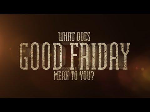 What does Good Friday mean to you?