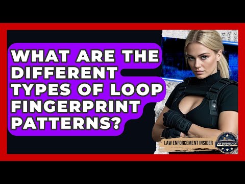 What Are The Different Types Of Loop Fingerprint Patterns? - Law Enforcement Insider