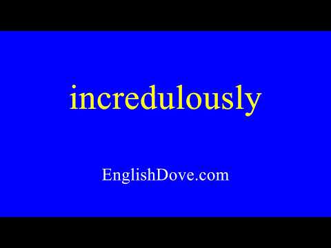 How to pronounce incredulously in American English