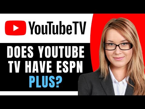 Does Youtube TV Have Espn plus?