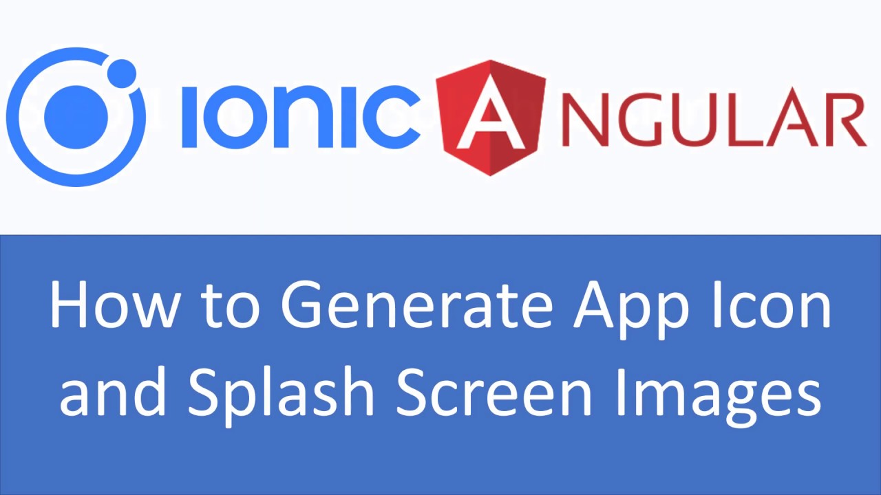 Ionic & Angular Tutorial 7 : How to Generate App Icon and Splash Screen Images for each platform