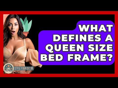 What Defines A Queen Size Bed Frame? - Style Your Decor