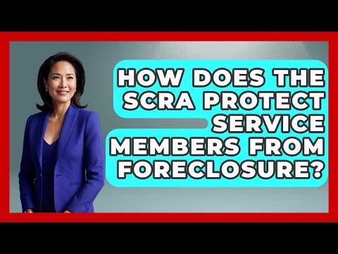 How Does The SCRA Protect Service Members From Foreclosure? - Consumer Laws For You