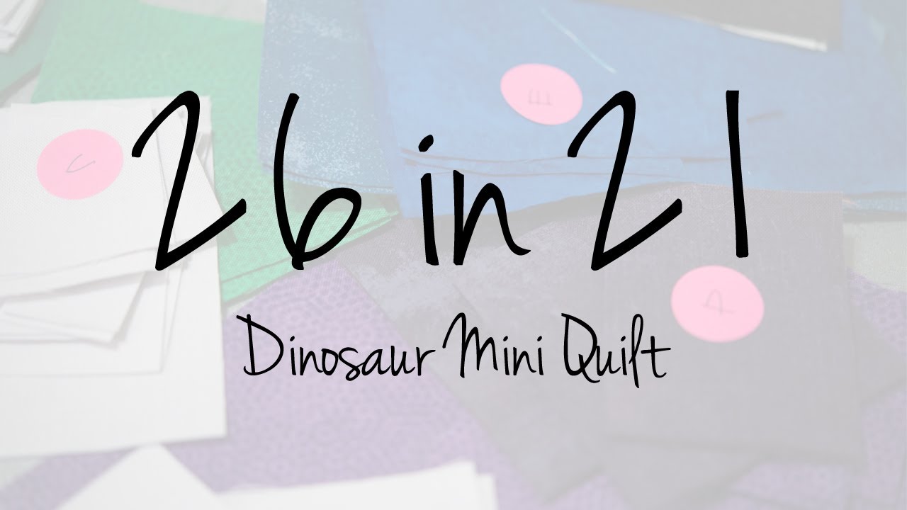26 in 21 - Dinosaur Mini Quilt Introduction