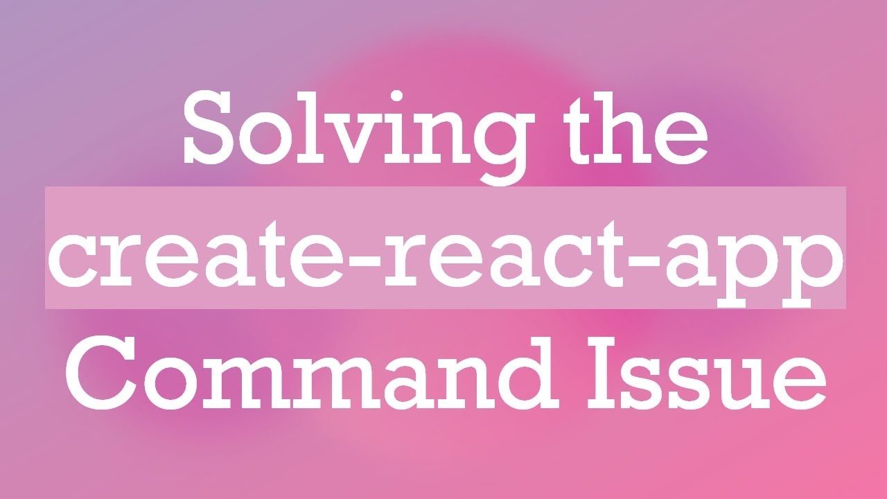 Solving the create-react-app Command Issue