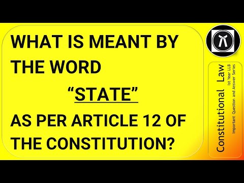 WHAT IS MEANT BY THE WORD “STATE” AS PER ARTICLE 12 OF THE CONSTITUTION?