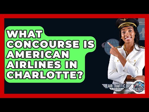 What Concourse Is American Airlines In Charlotte? - Air Traffic Insider