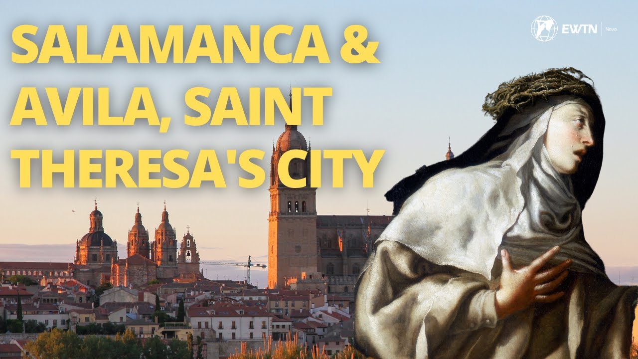 Salamanca & Avila Guide: the University City & the birthplace of St. Theresa of Avila | EWTN Travel
