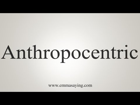 How To Say Anthropocentric