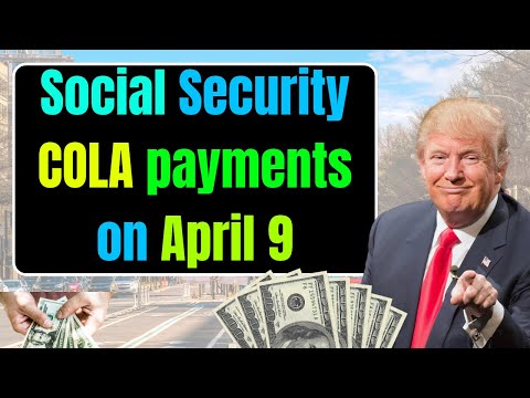 Social Security COLA payments on April 9