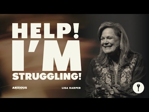 I’m Anxious: Help! I’m Struggling | Lisa Harper | Keypoint Church
