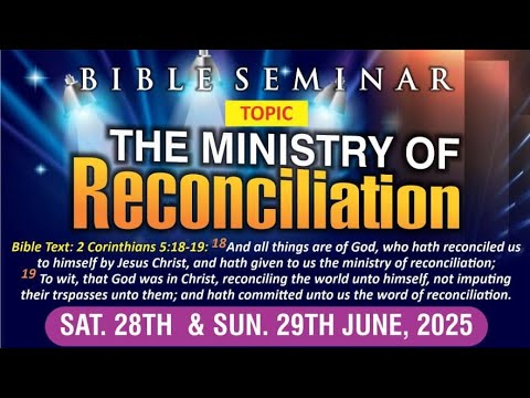 THE MINISTRY OF RECONCILIATION II DAY 1 II BIBLE SEMINAR 28TH JUNE 2025