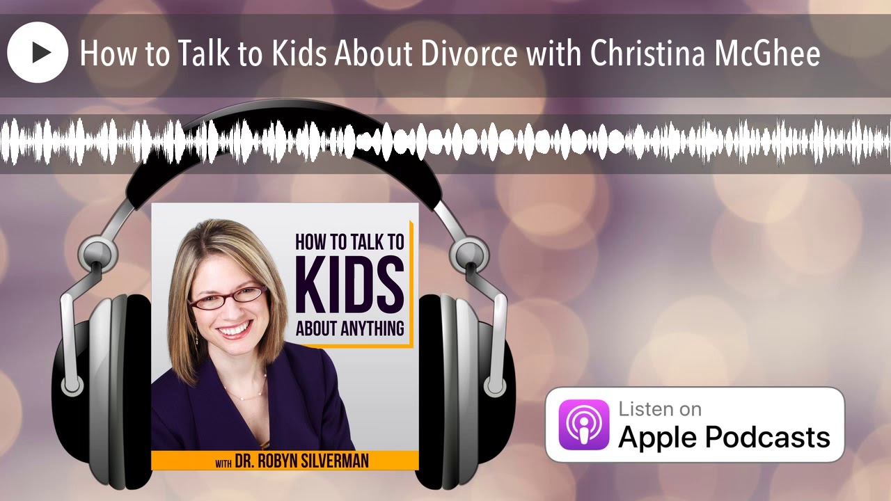 How to Talk to Kids About Divorce with Christina McGhee