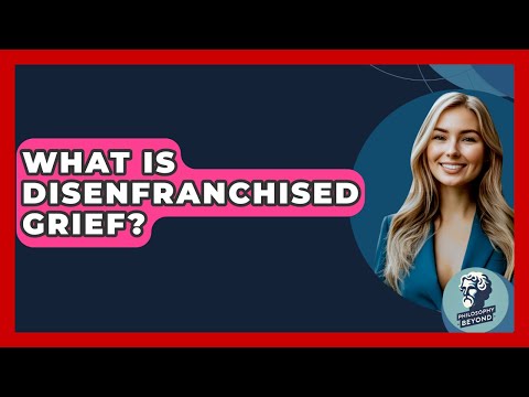 What Is Disenfranchised Grief? - Philosophy Beyond