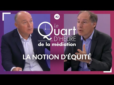 Le Quart d'heure de la médiation [n°2] - La notion d'équité
