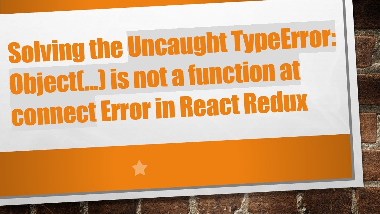 Solving the Uncaught TypeError: Object(...) is not a function at connect Error in React Redux