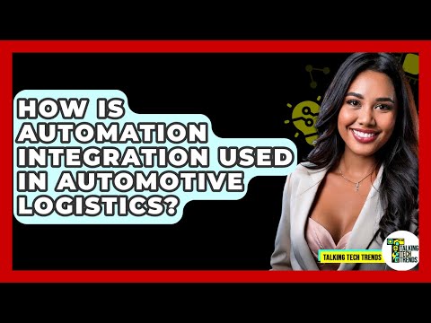 How Is Automation Integration Used In Automotive Logistics? - Talking Tech Trends