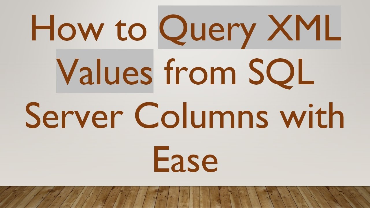 How to Query XML Values from SQL Server Columns with Ease