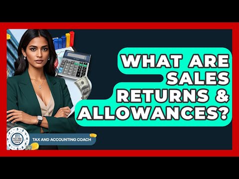 What Are Sales Returns & Allowances? - Tax and Accounting Coach