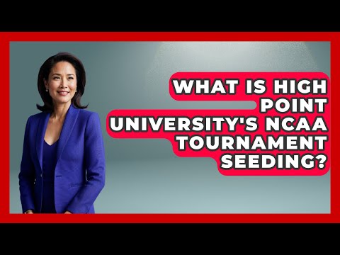 What Is High Point University's NCAA Tournament Seeding? | The College Explorer