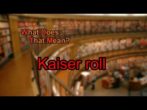 What does Kaiser roll mean?