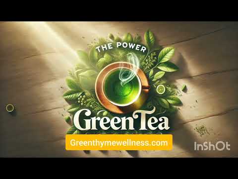 The Power of Green Tea: A Holistic Elixir for Health and Wellness