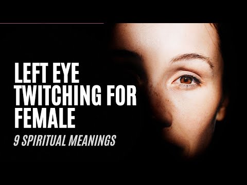 Left Eye Twitching For Female Spiritual Meaning | What Does Left Eye Blinking Mean For Females?