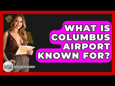 What Is Columbus Airport Known For? - The Midwest Guru
