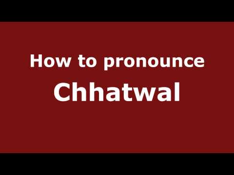 How to Pronounce Chhatwal - PronounceNames.com