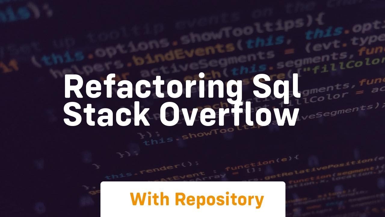 Refactoring SQL Stack Overflow