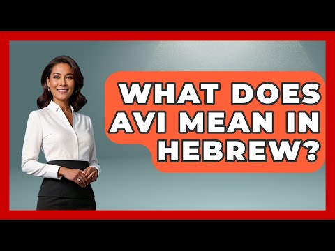What Does AVI Mean In Hebrew? - Jewish Teachings For All