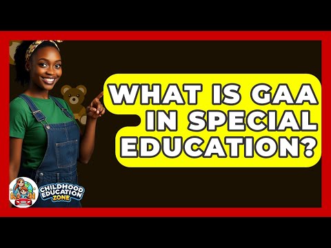 What Is GAA In Special Education? - Childhood Education Zone