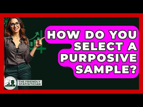 How Do You Select A Purposive Sample? - The Friendly Statistician