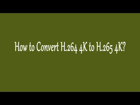 How to Convert H.264 4K to H.265 4K?