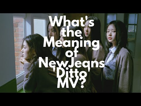 What's the Meaning of NewJeans Ditto MV?