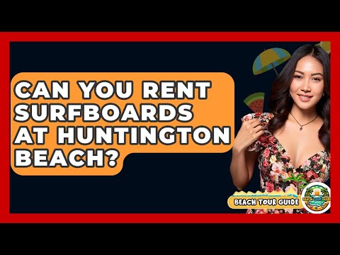 Can You Rent Surfboards At Huntington Beach? - Beach Tour Guide