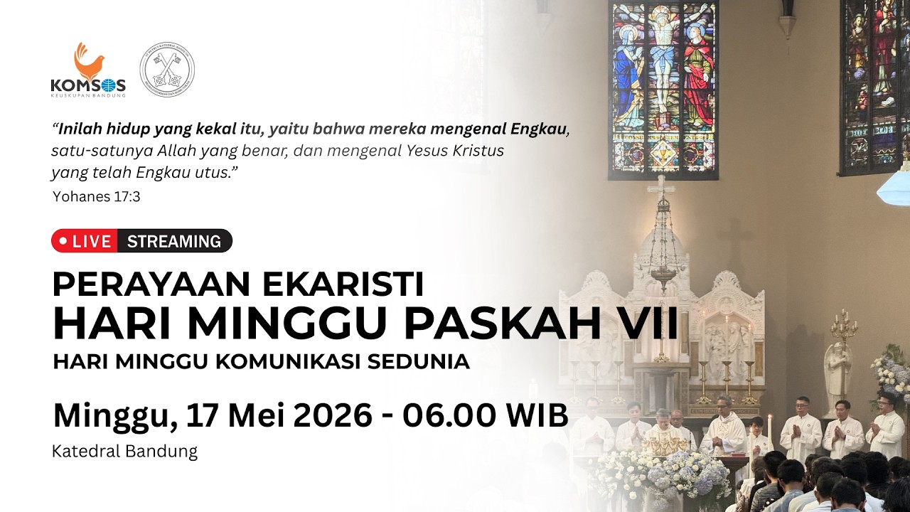 PERAYAAN EKARISTI MINGGU PASKAH VII | Minggu, 17 Mei 2026 - 06.00 WIB | Katedral Bandung