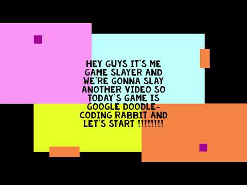 GOOGLE DOODLE GAMES-Coding Rabbit/The Real Game Slayer