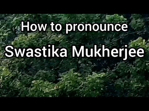 How to Pronounce Swastika Mukherjee