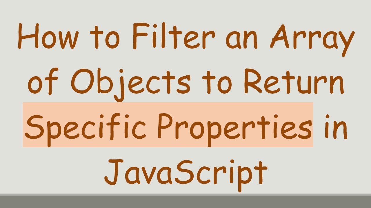 How to Filter an Array of Objects to Return Specific Properties in JavaScript