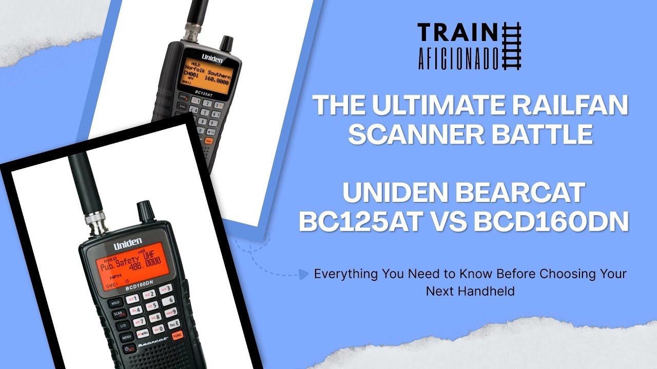 The Ultimate Railfan Scanner Battle - Uniden Bearcat BC125AT Vs BCD160DN