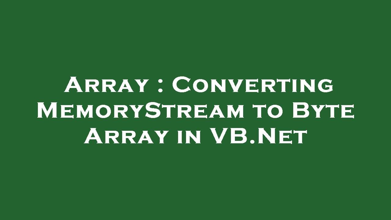 Array : Converting MemoryStream to Byte Array in VB.Net