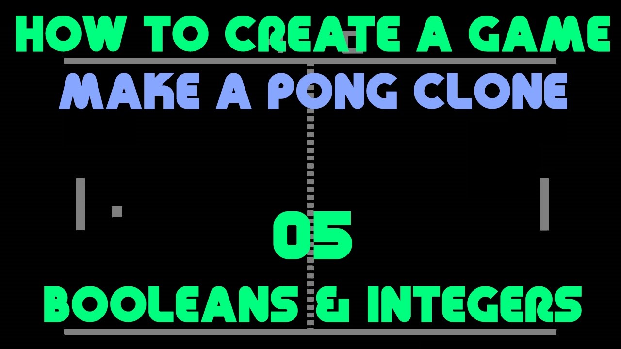 How to Create a Game | Make a Pong Clone | Booleans & Integers - 05