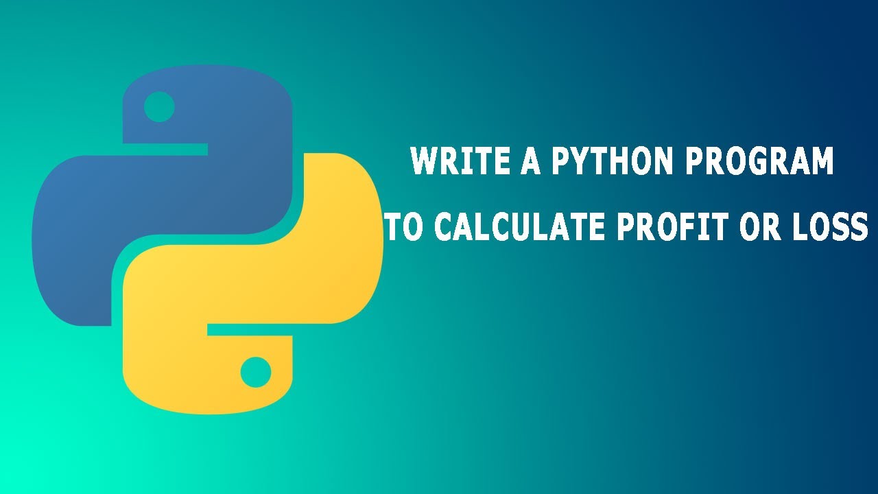 Write a Python Program to Calculate Profit or Loss | Python Soure code