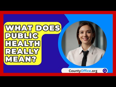 What Does Public Health Really Mean? - CountyOffice.org