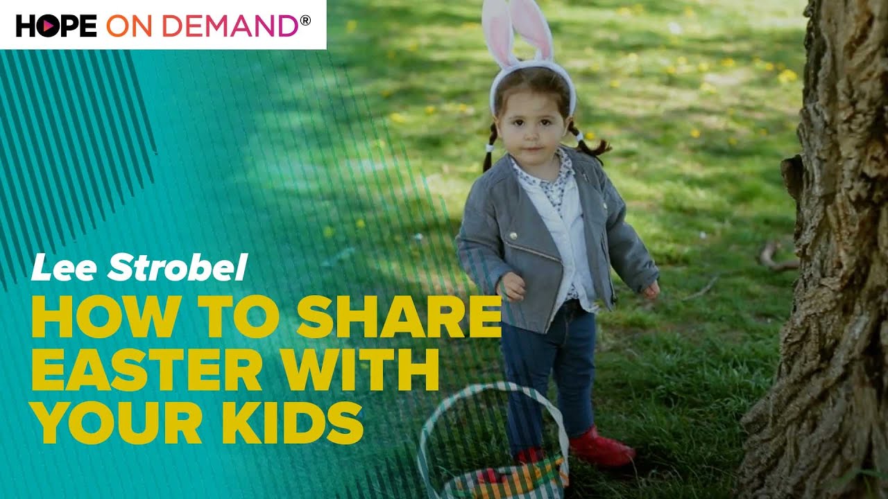Teaching Kids About Easter – Lee Strobel from The Case for Christ
