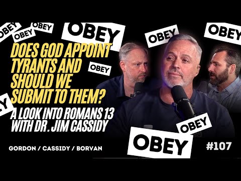 Does God Appoint Tyrants and Should We Submit To Them? A Look into Romans 13 with Dr. Jim Cassidy