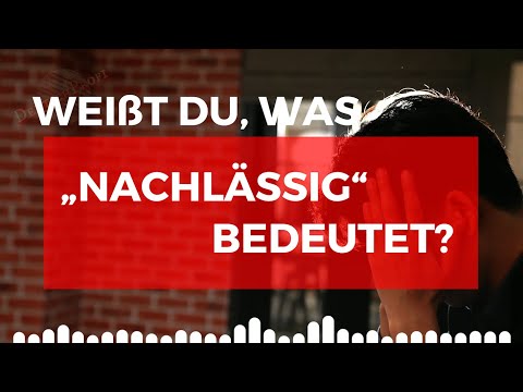 Was bedeutet "nachlÀssig"? | Definition, Synonyme & Beispiele | Deutsch lernen B2, C1, C2