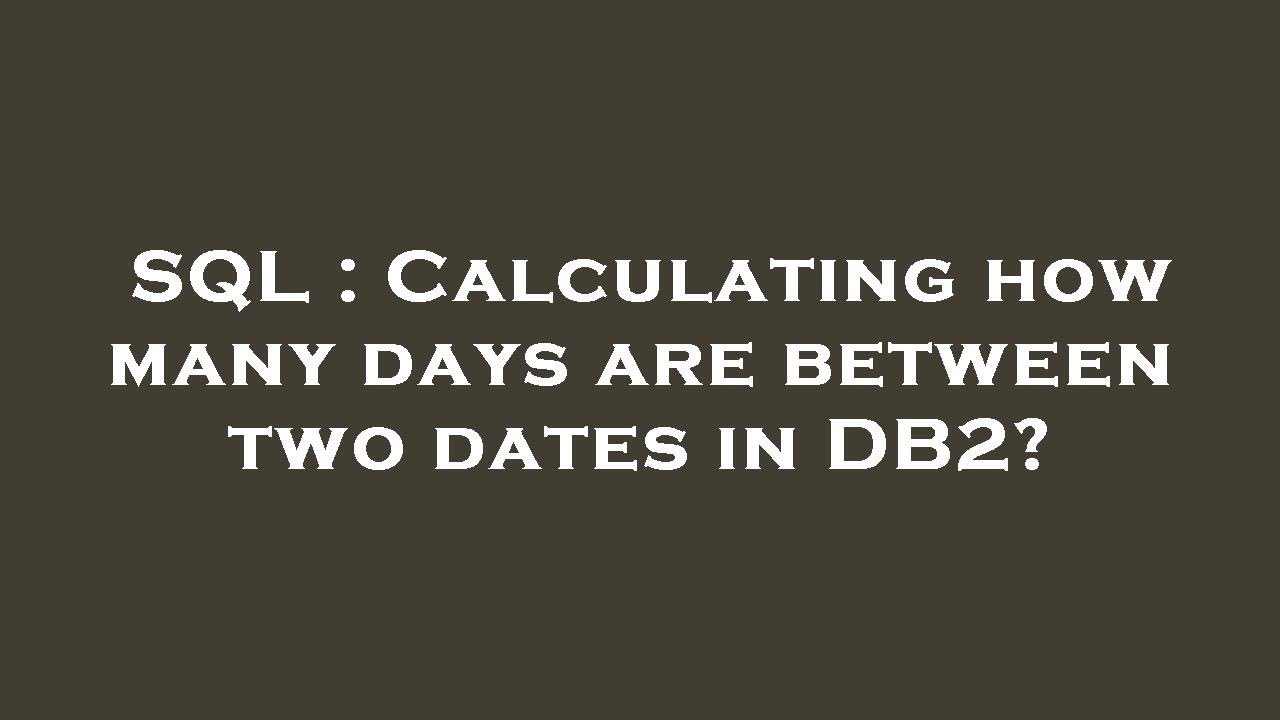 SQL : Calculating how many days are between two dates in DB2?